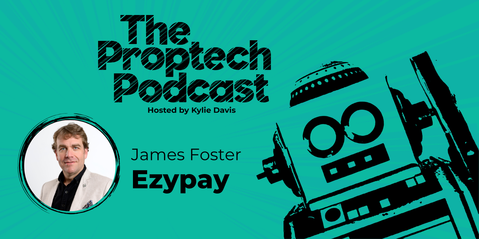 Transcript: Ezypay – James Foster: The Future of Payments – Proptech Guru